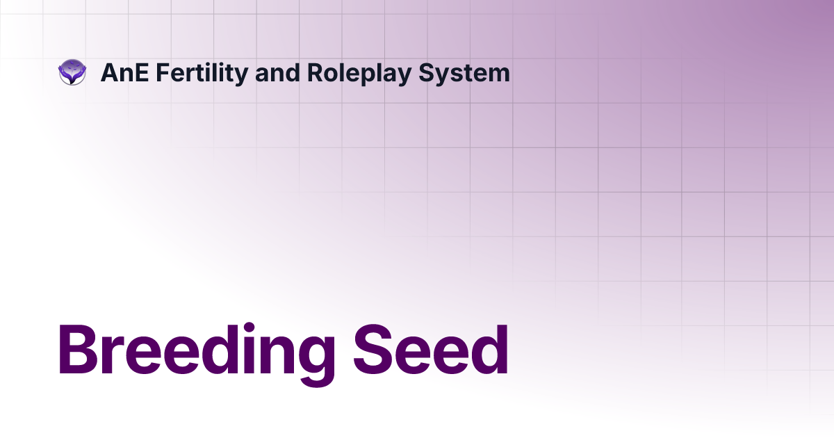 Breeding Seed | AnE Fertility and Roleplay System