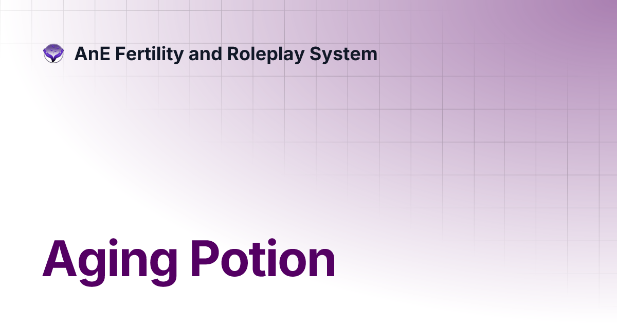 Aging Potion | AnE Fertility and Roleplay System