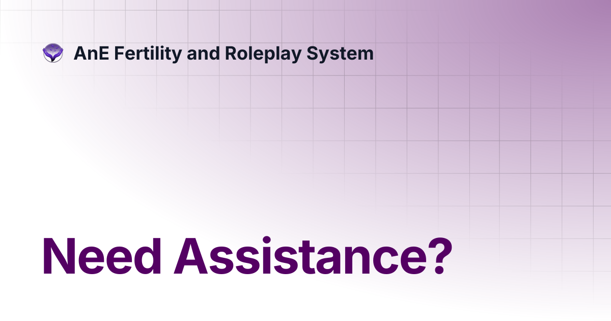 Need Assistance? | AnE Fertility and Roleplay System